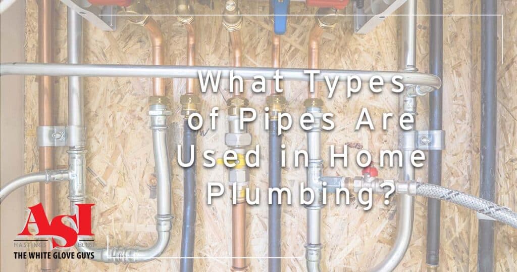 What Types of Pipes Are Used in Home Plumbing? - ASI Hastings